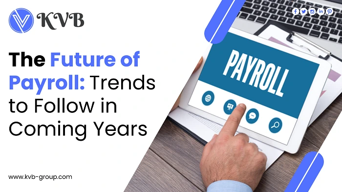 The Future of Payroll Trends to Follow in Coming Years