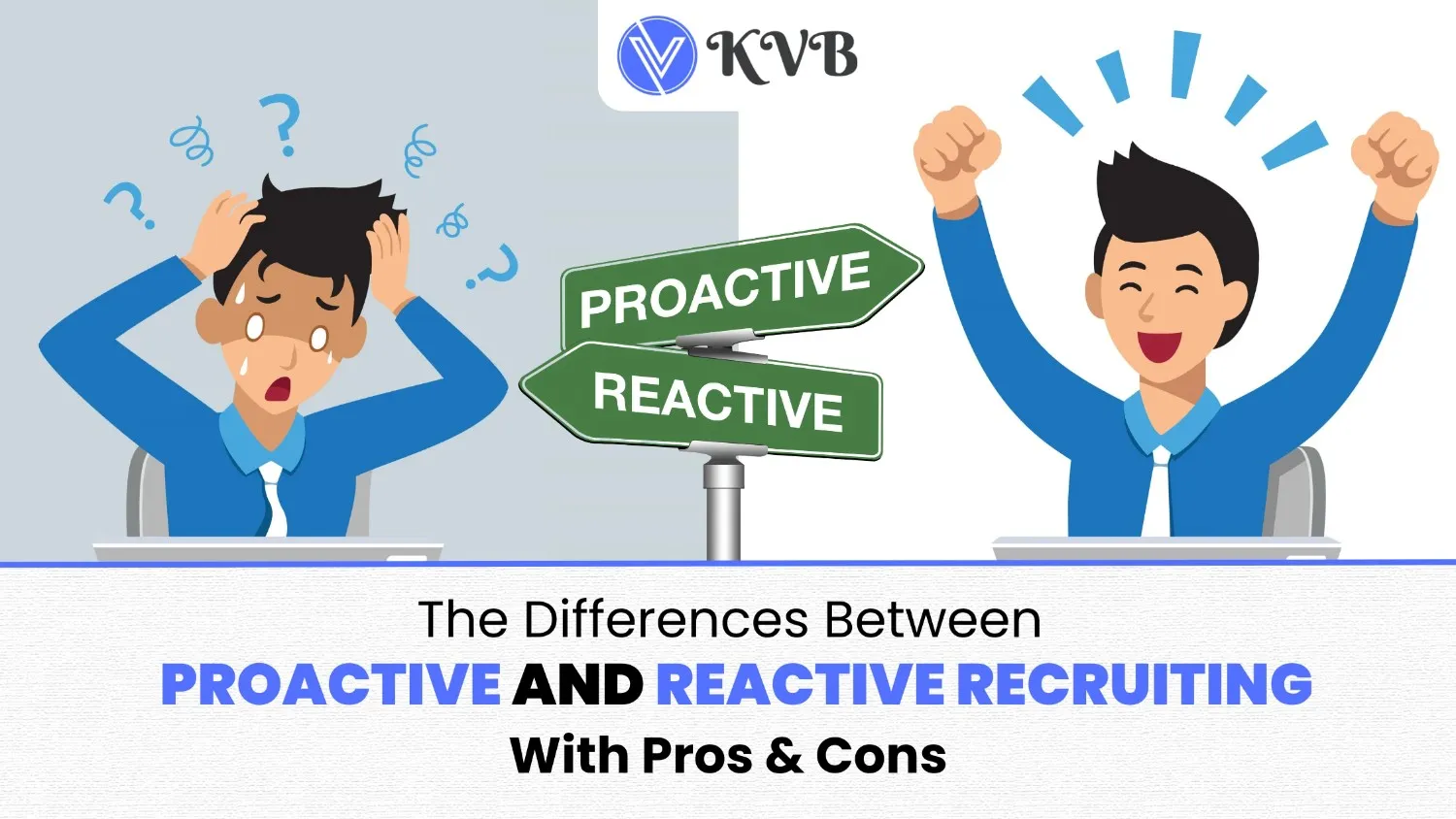 The Differences Between Proactive and Reactive Recruiting with Pros and Cons